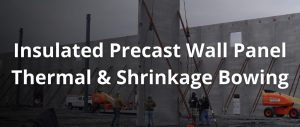 Insulated Precast Wall Panel Thermal & Shrinkage Bowing | NCP